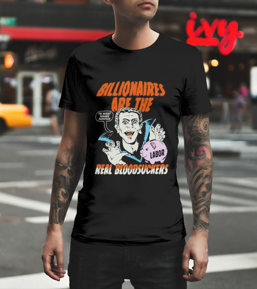 Billionaires Are The Real Bloodsuckers Labor Vampire T-Shirt