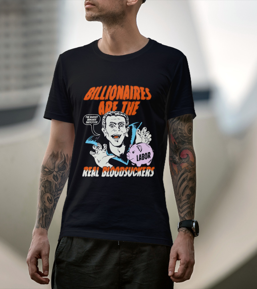 Billionaires Are The Real Bloodsuckers Labor Vampire T-Shirt