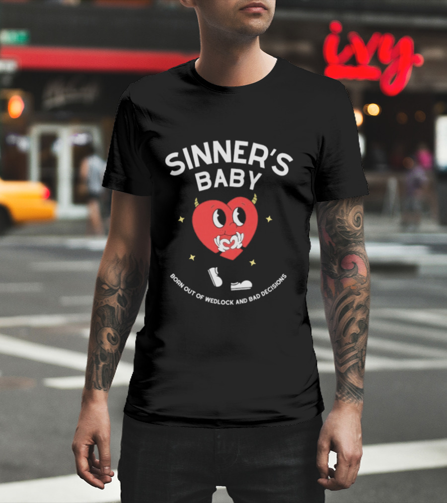 Sinner's Baby Heart Born Out Of Wedlock And Bad Decisions T-Shirt