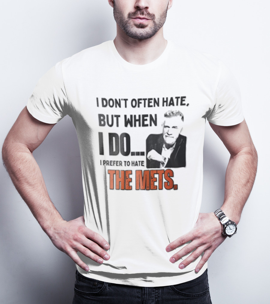 New York Mets I Don't Often Hate But When I Do I Prefer To Hate The Mets T-Shirt