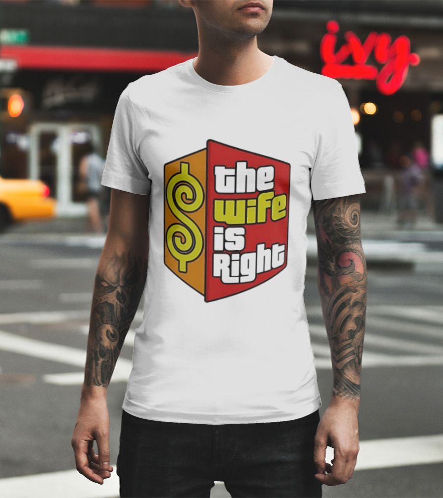 The Wife Is Right Dollar Sign T-Shirt