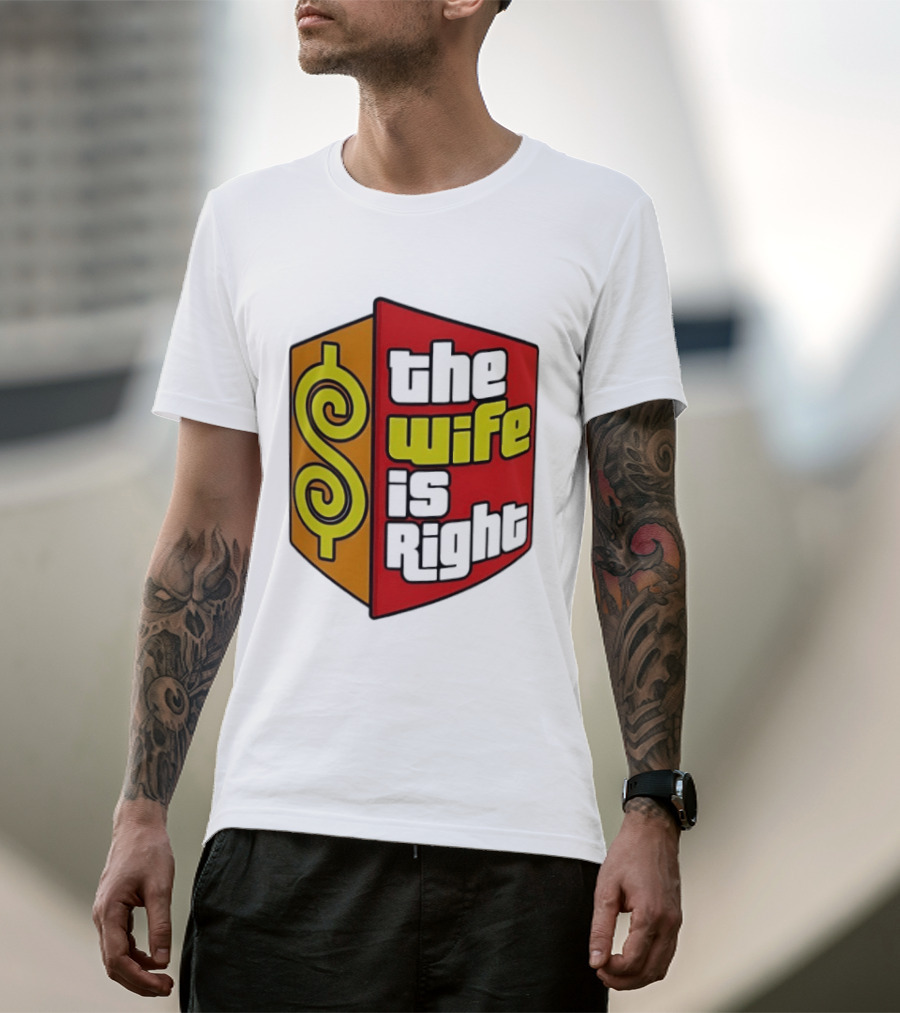 The Wife Is Right Dollar Sign T-Shirt