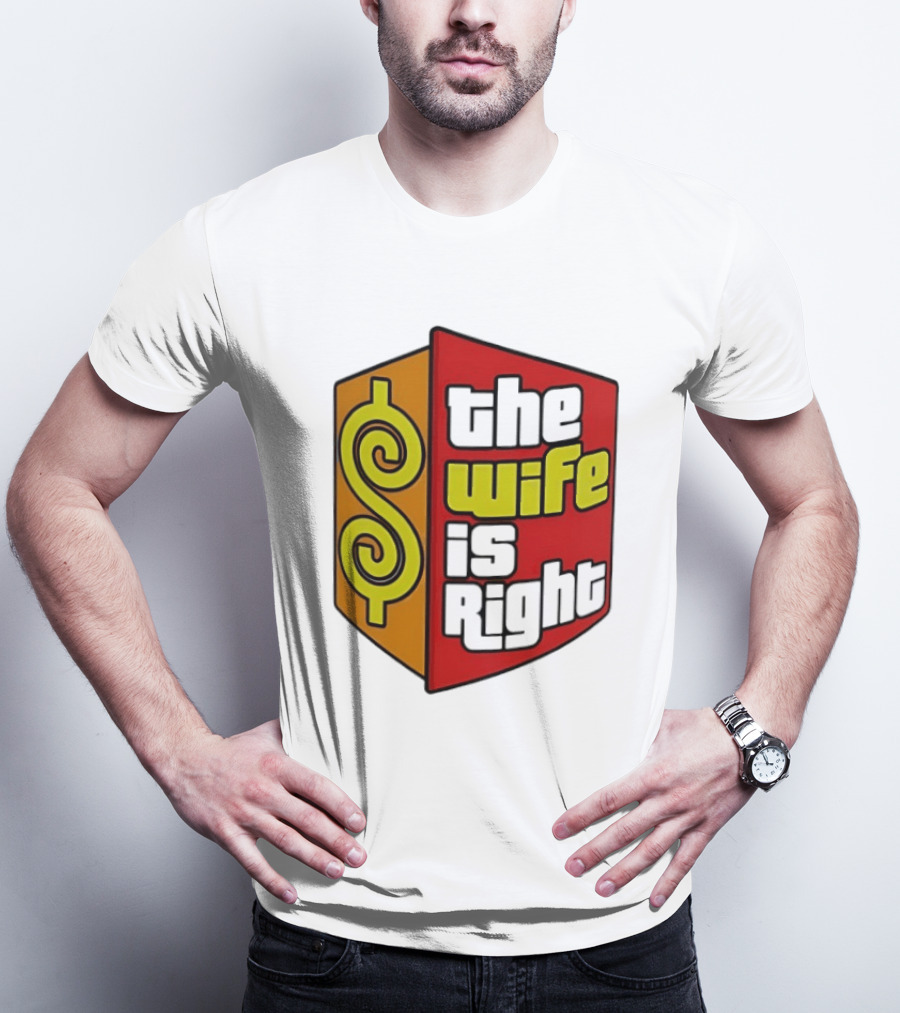 The Wife Is Right Dollar Sign T-Shirt