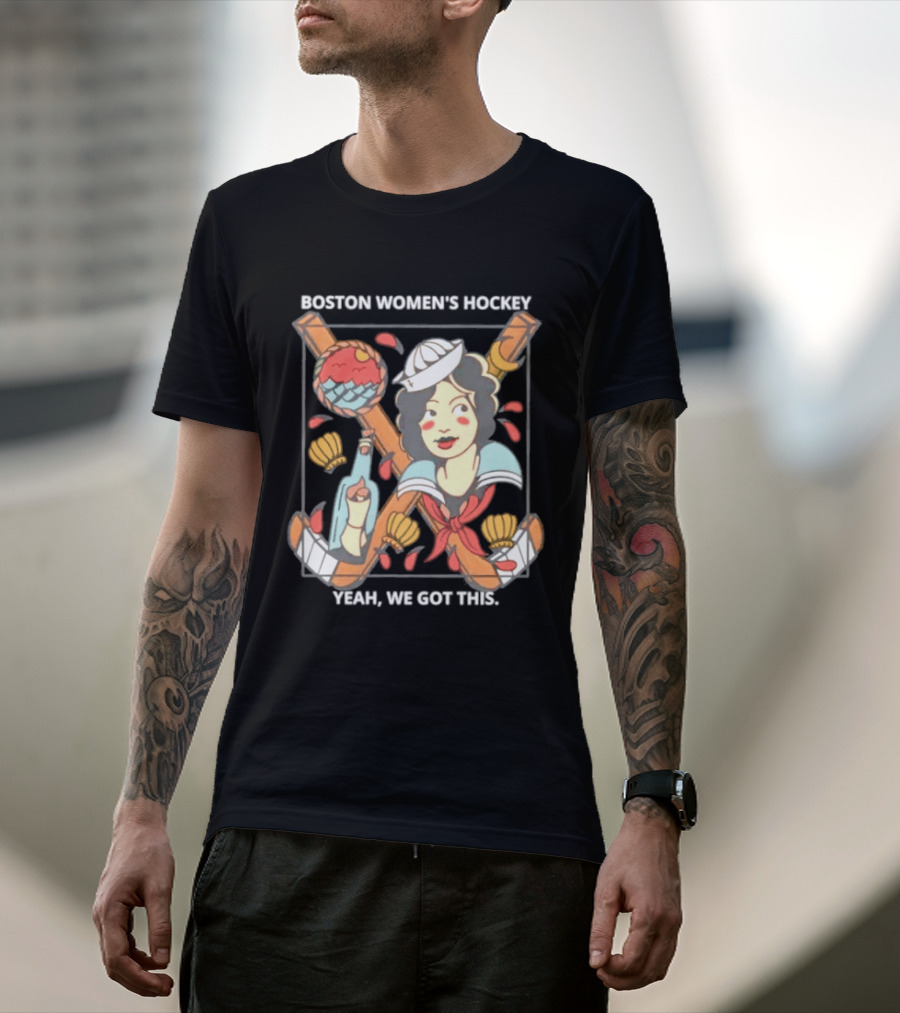 Boston Women's Hockey Yeah We Got This Sailor T-Shirt