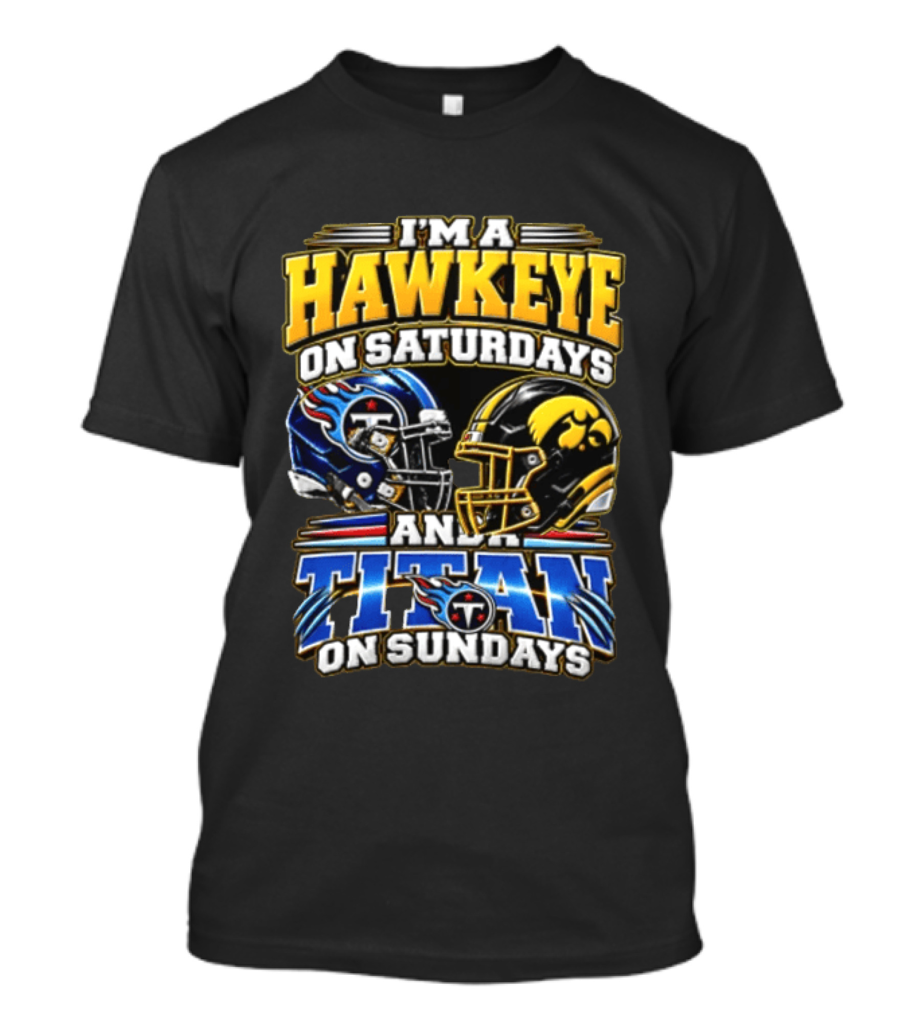 I'm A Hawkeye On Saturdays And A Titan On Sundays Football Helmets T-Shirt