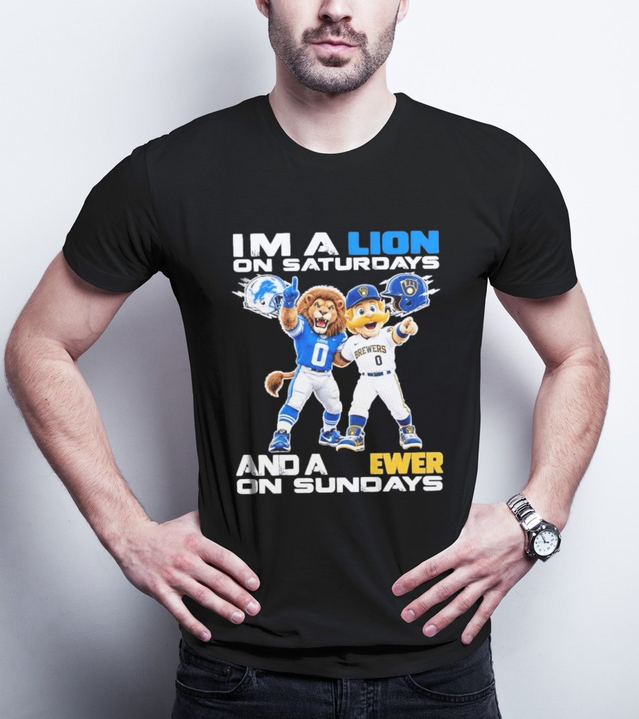 I'm A Lion On Saturdays And A Brewer On Sundays Detroit Lions Milwaukee Brewers Sports Fan T-Shirt