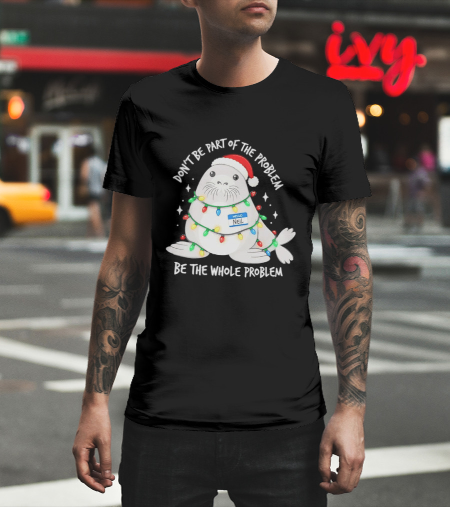 Don't Be Part Of The Problem Be The Whole Problem Walrus Christmas Lights T-Shirt