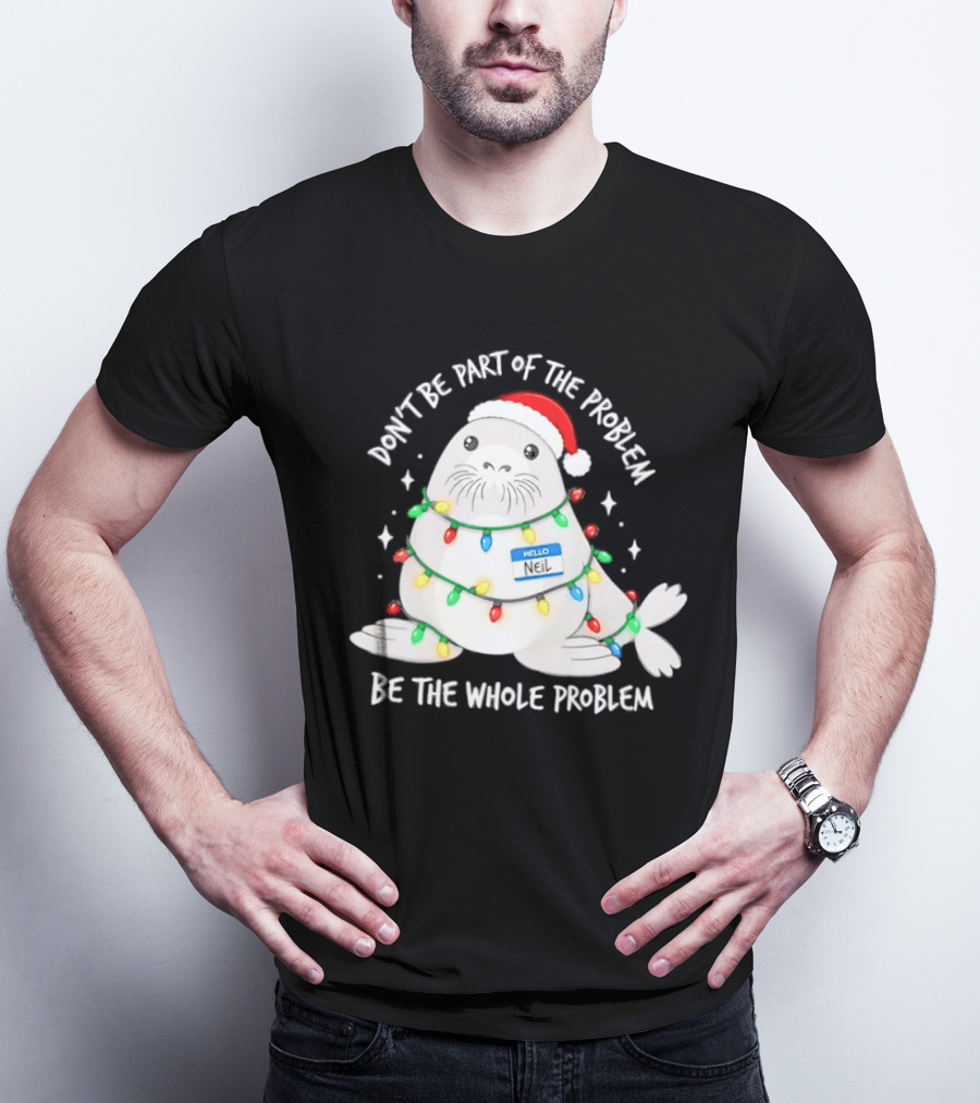 Don't Be Part Of The Problem Be The Whole Problem Walrus Christmas Lights T-Shirt