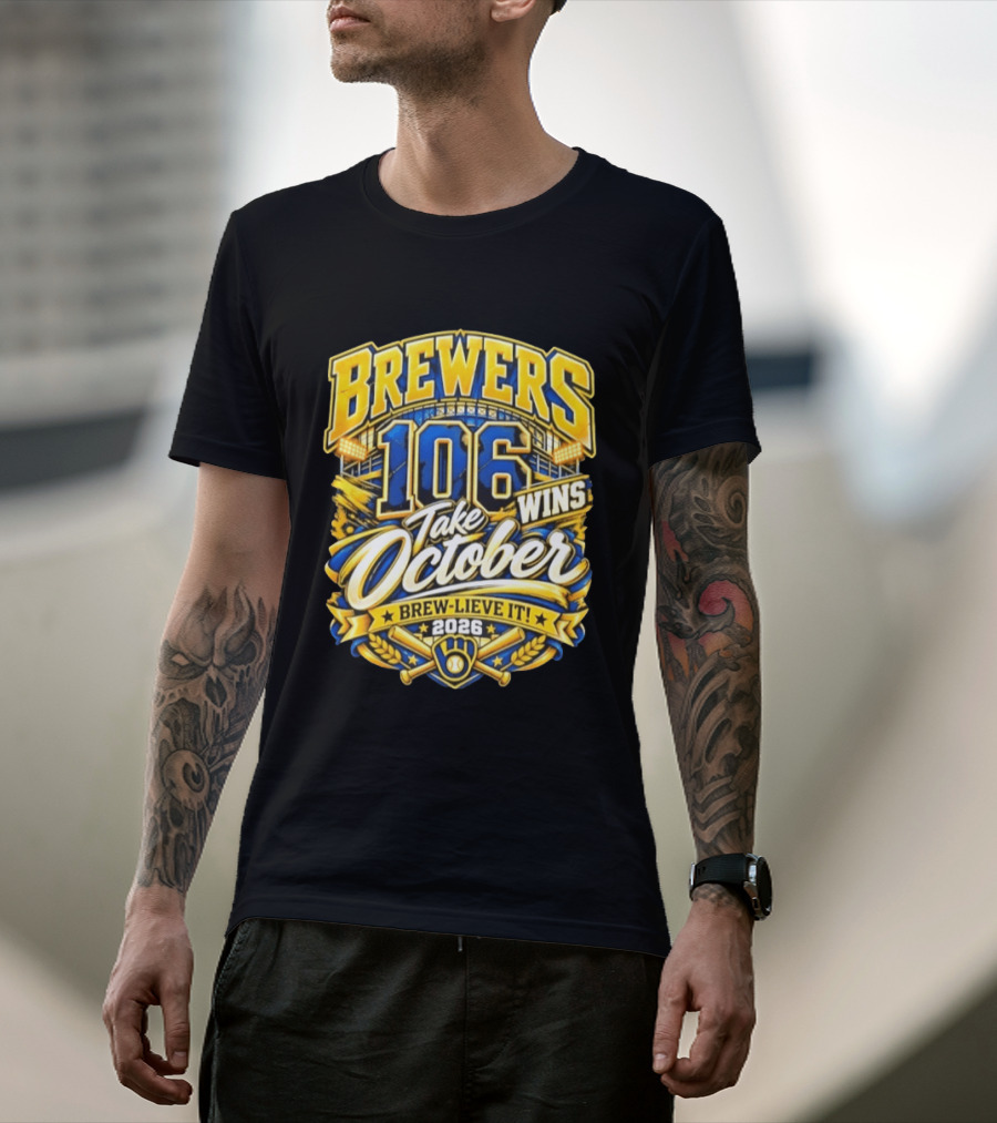 Brewers 106 Wins Take October Brew Lieve It 2026 T-Shirt