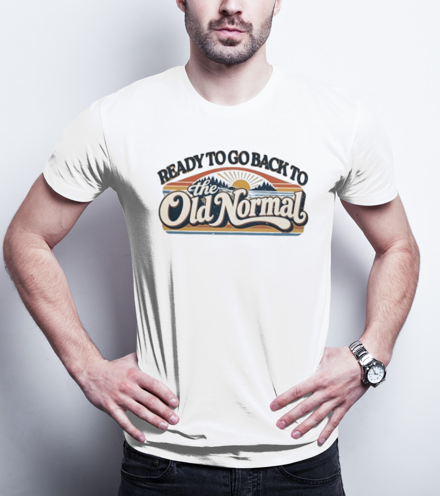 Ready To Go Back To The Old Normal Retro Sunset Hills T-Shirt