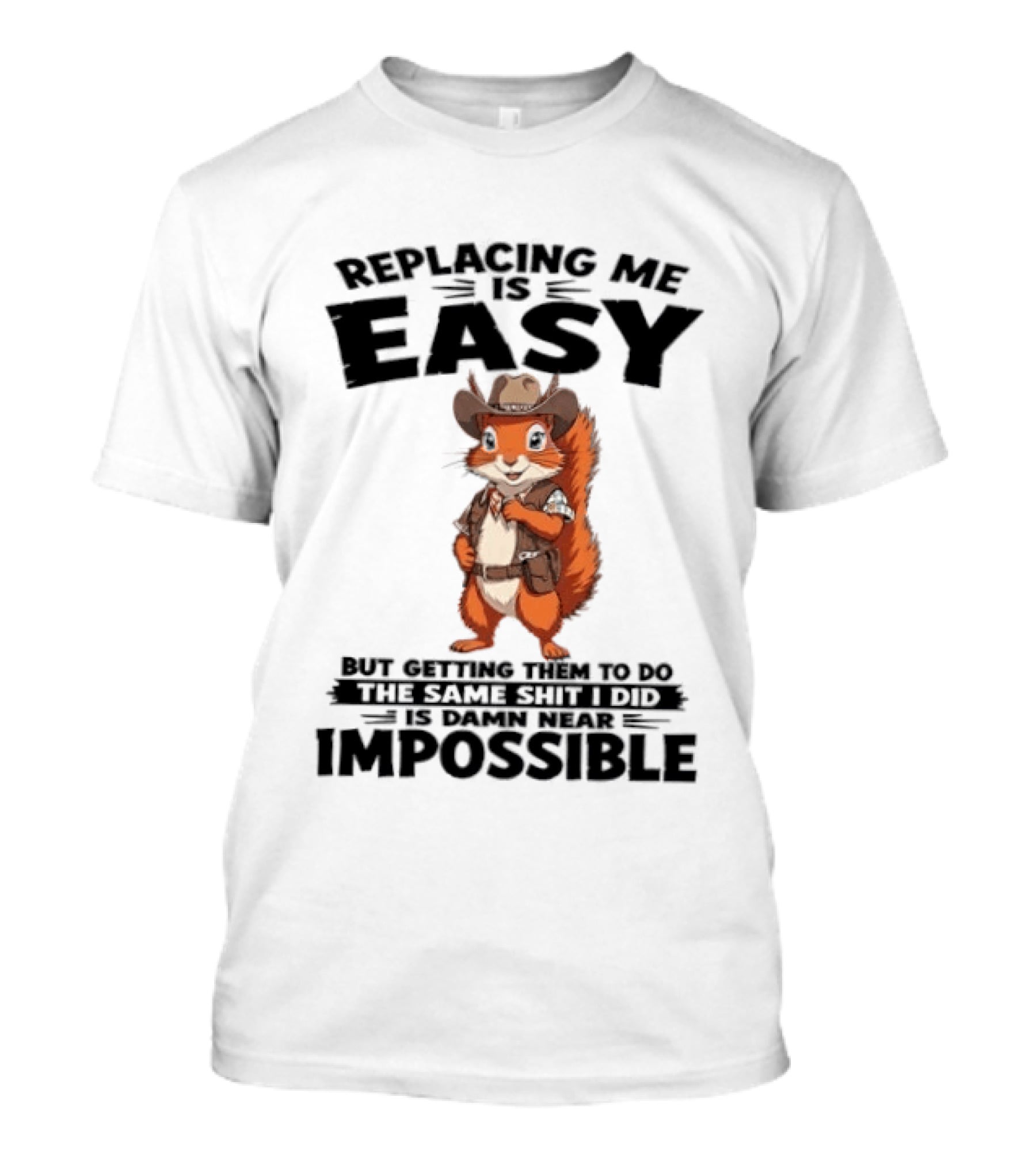 Replacing Me Is Easy Cowboy Squirrel Humor Impossible Task T-Shirt