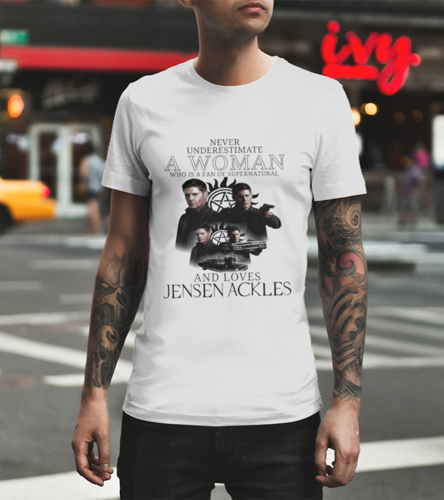 Never Underestimate A Woman Who Is A Fan Of Supernatural And Loves Jensen Ackles T-Shirt