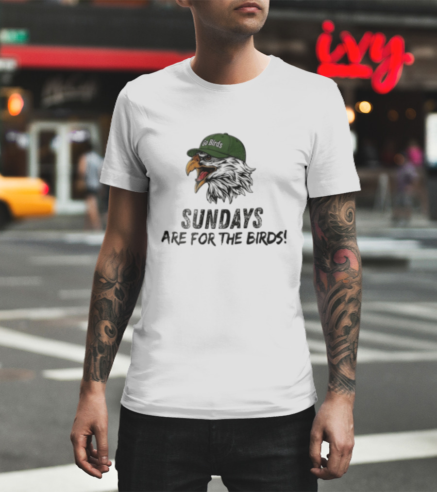 Go Birds Eagle Sundays Are For The Birds Football T-Shirt