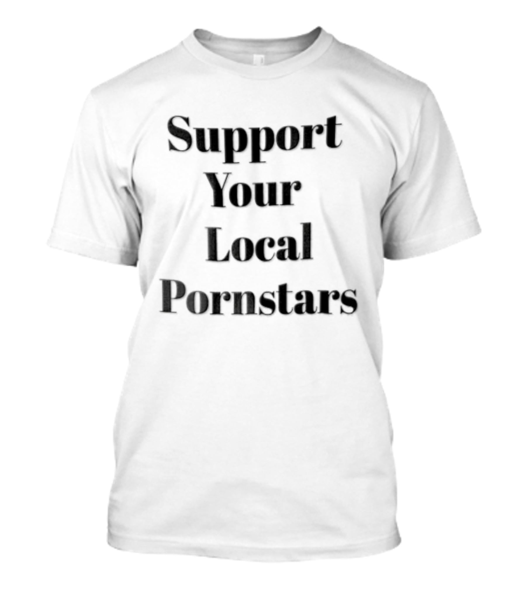 Support Your Local Pornstars Novelty Phrase T-Shirt