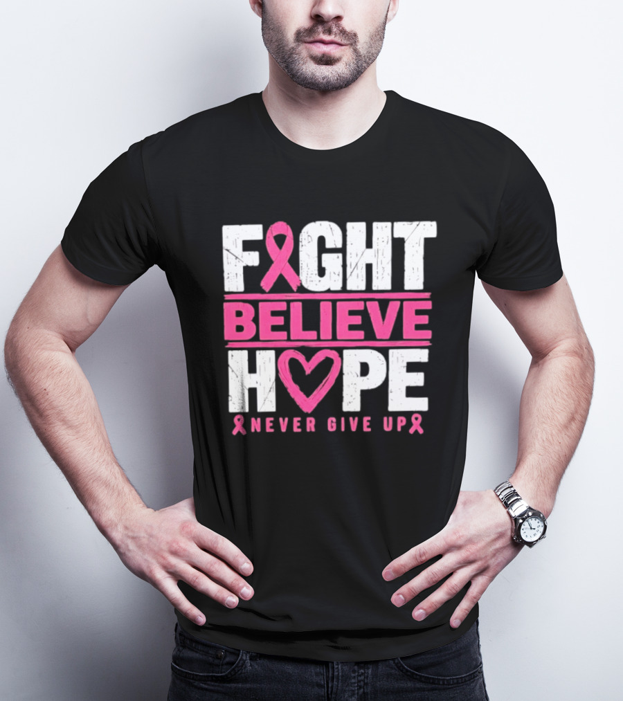 Fight Believe Hope Never Give Up Breast Cancer Awareness Ribbon T-Shirt