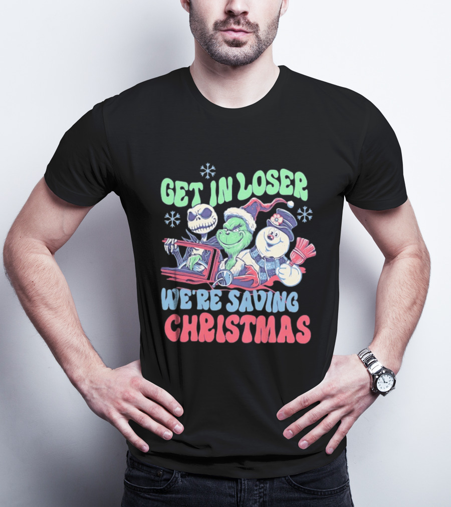 Get In Loser Grinch Skellington And Frosty We're Saving Christmas T-Shirt