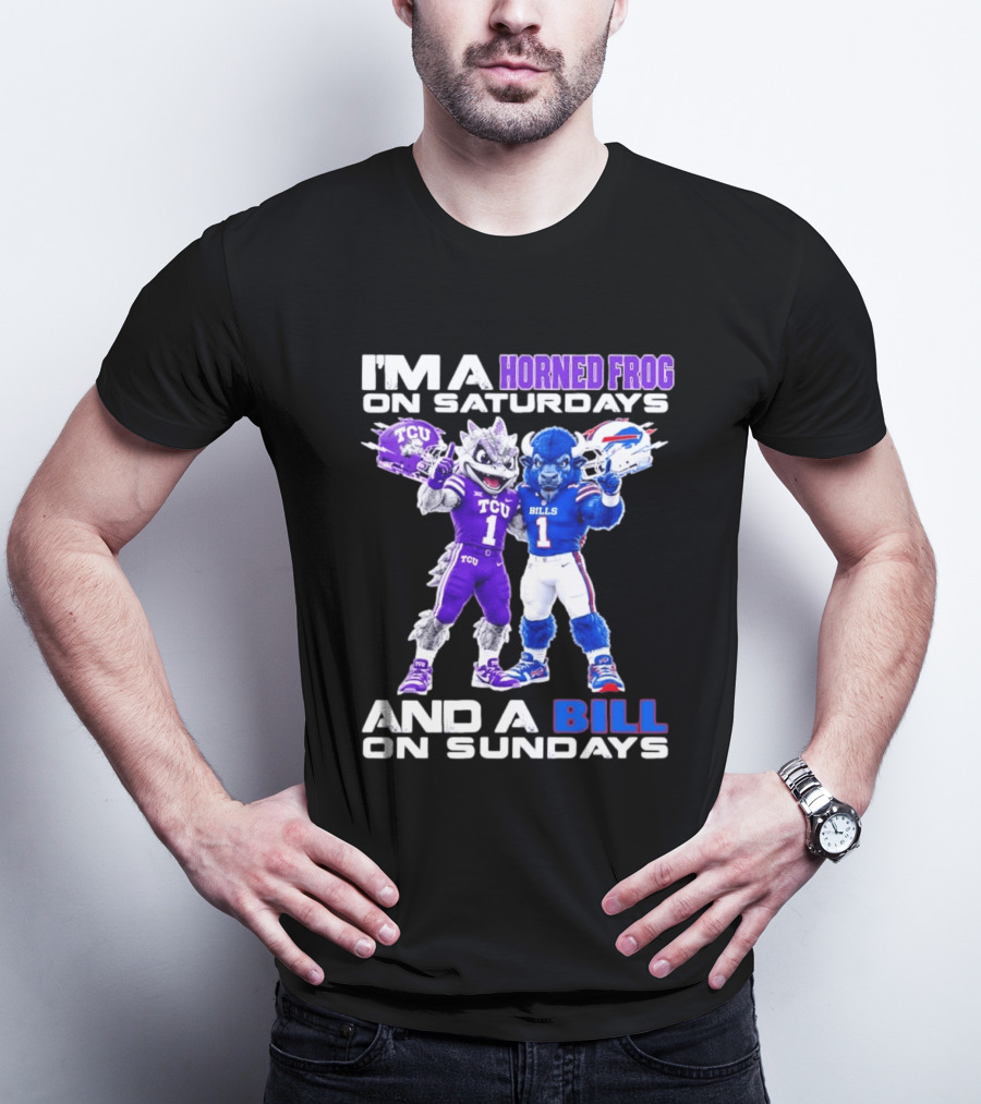 I'm A Horned Frog On Saturdays And A Bill On Sundays TCU Buffalo Bills T-Shirt