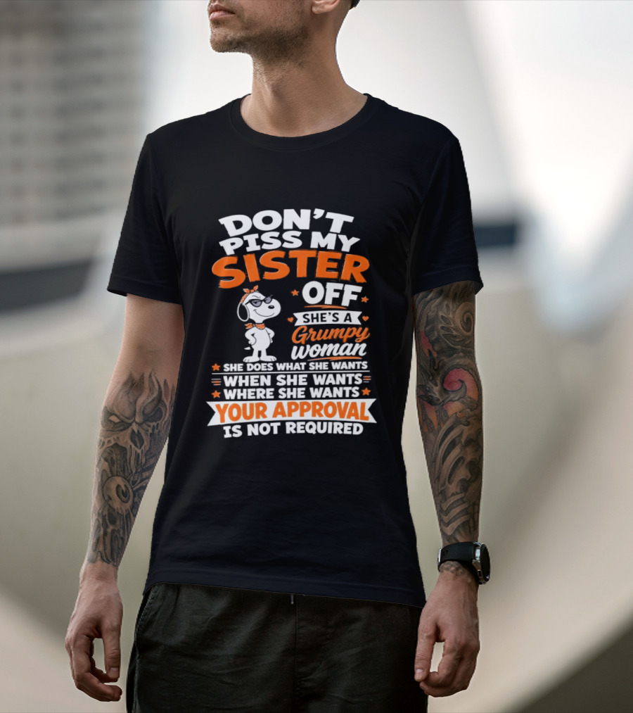 Don't Piss My Sister Off She's A Grumpy Woman Your Approval Is Not Required Peanuts Snoopy T-Shirt