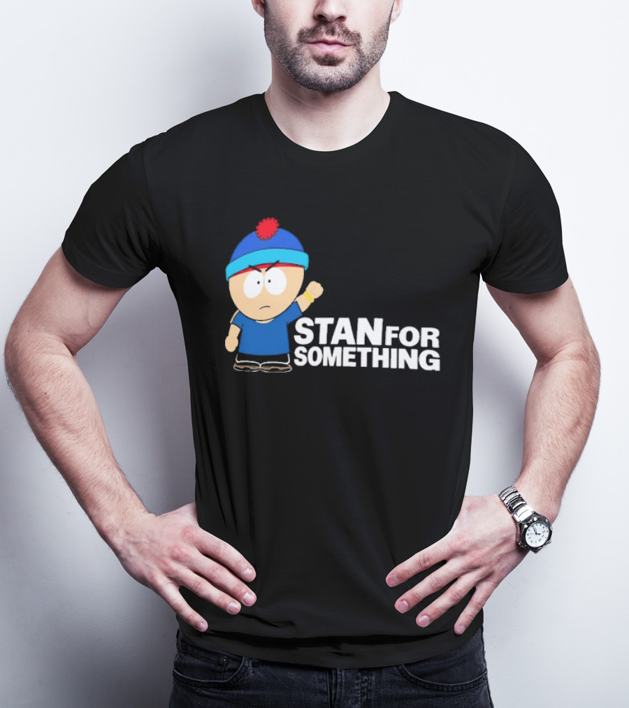 South Park Stan Marsh Stan For Something Fist Up T-Shirt