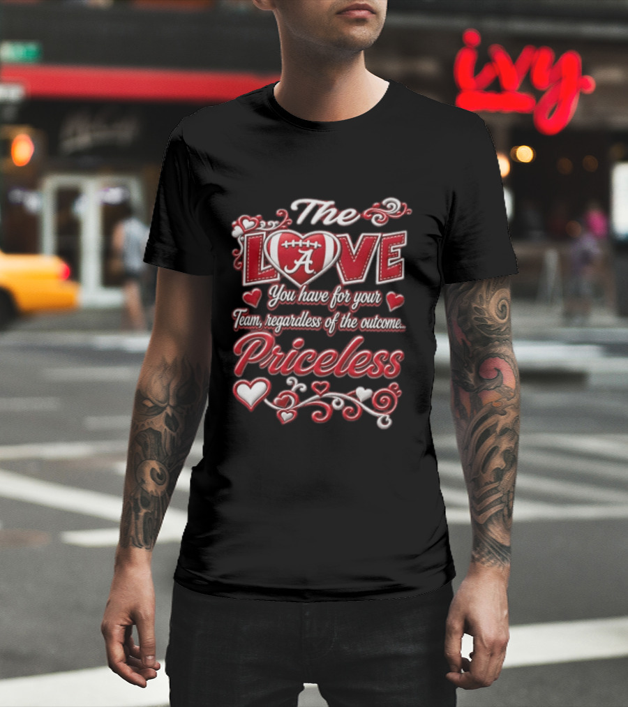The Love You Have For Your Team Regardless Of The Outcome Priceless Alabama T-Shirt
