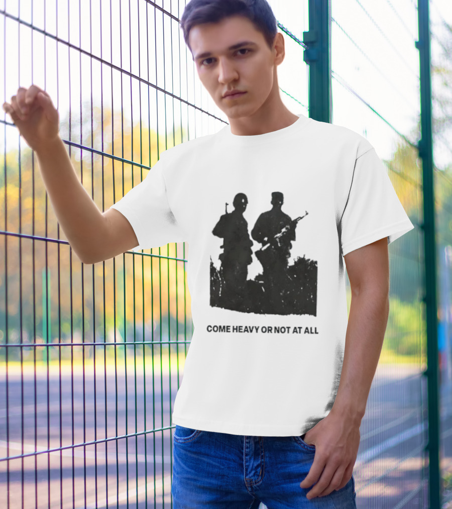 Come Heavy Or Not At All Military Soldiers With Weapons T-Shirt