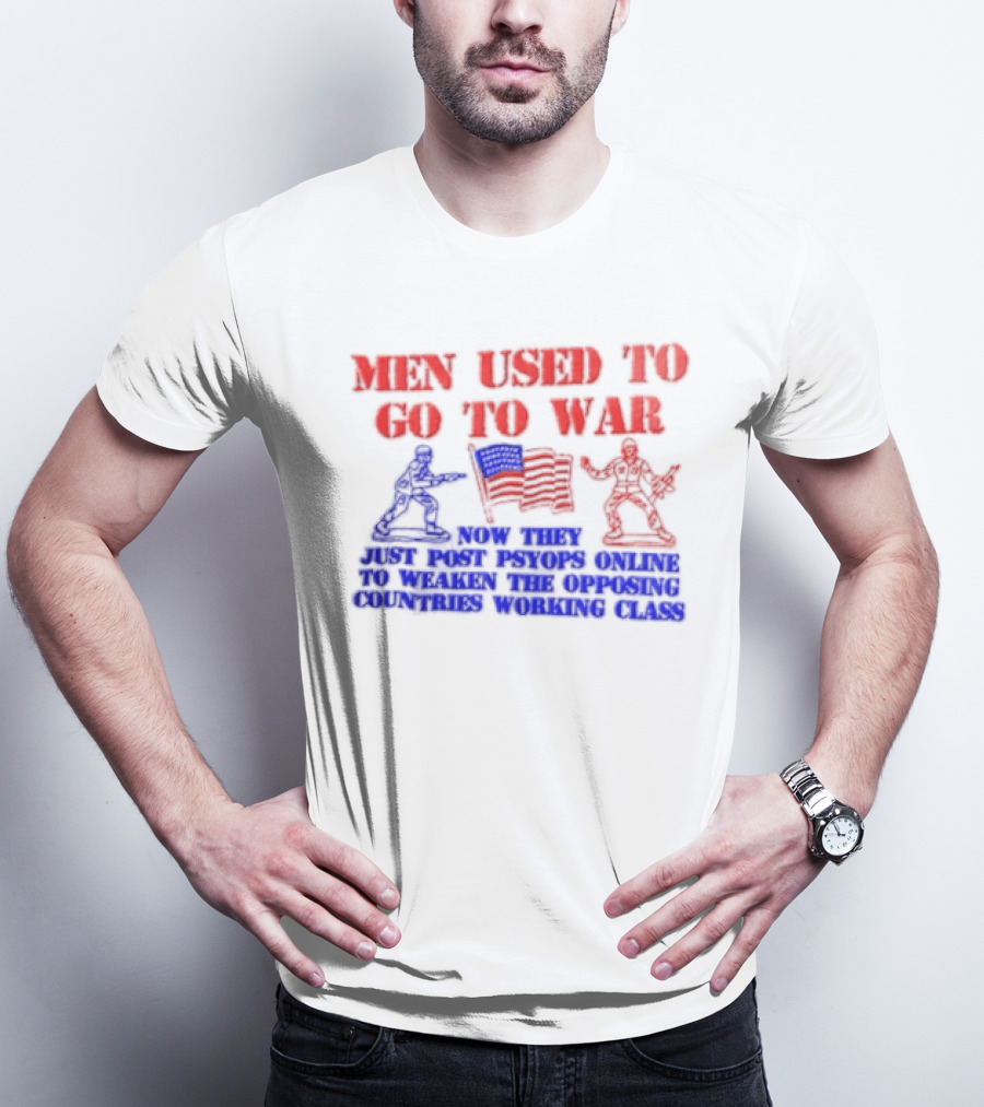 MEN Used To Go To WAR American Flag Soldiers And Online Psyops Messaging T-Shirt