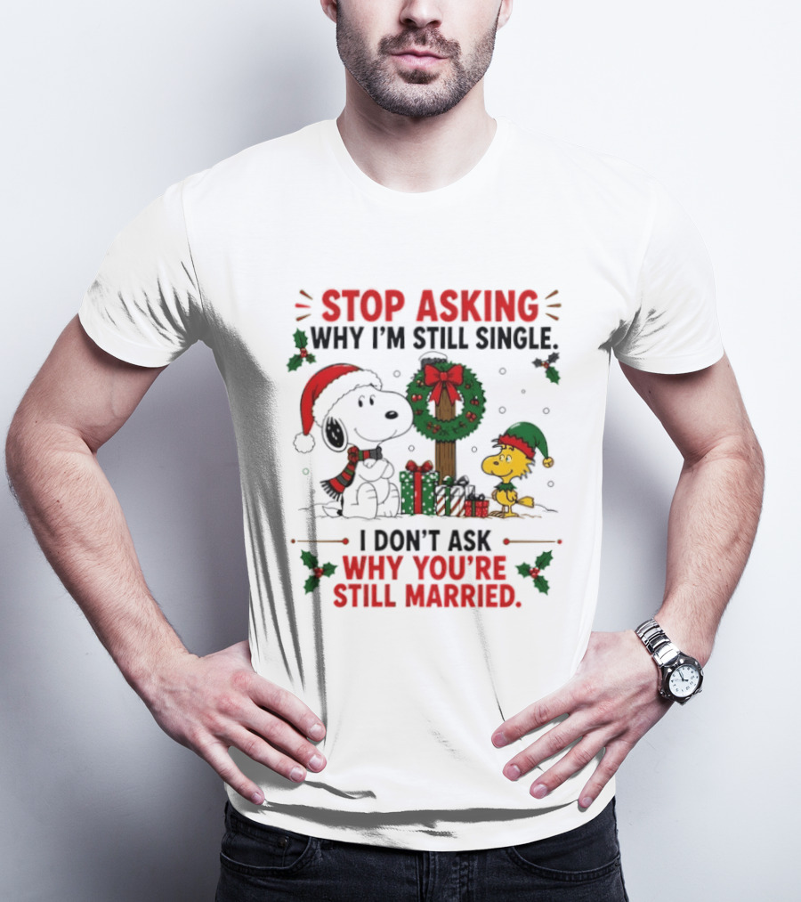 Stop Asking Why I'm Still Single Snoopy Christmas Wreath I Don't Ask Why You're Still Married T-Shirt