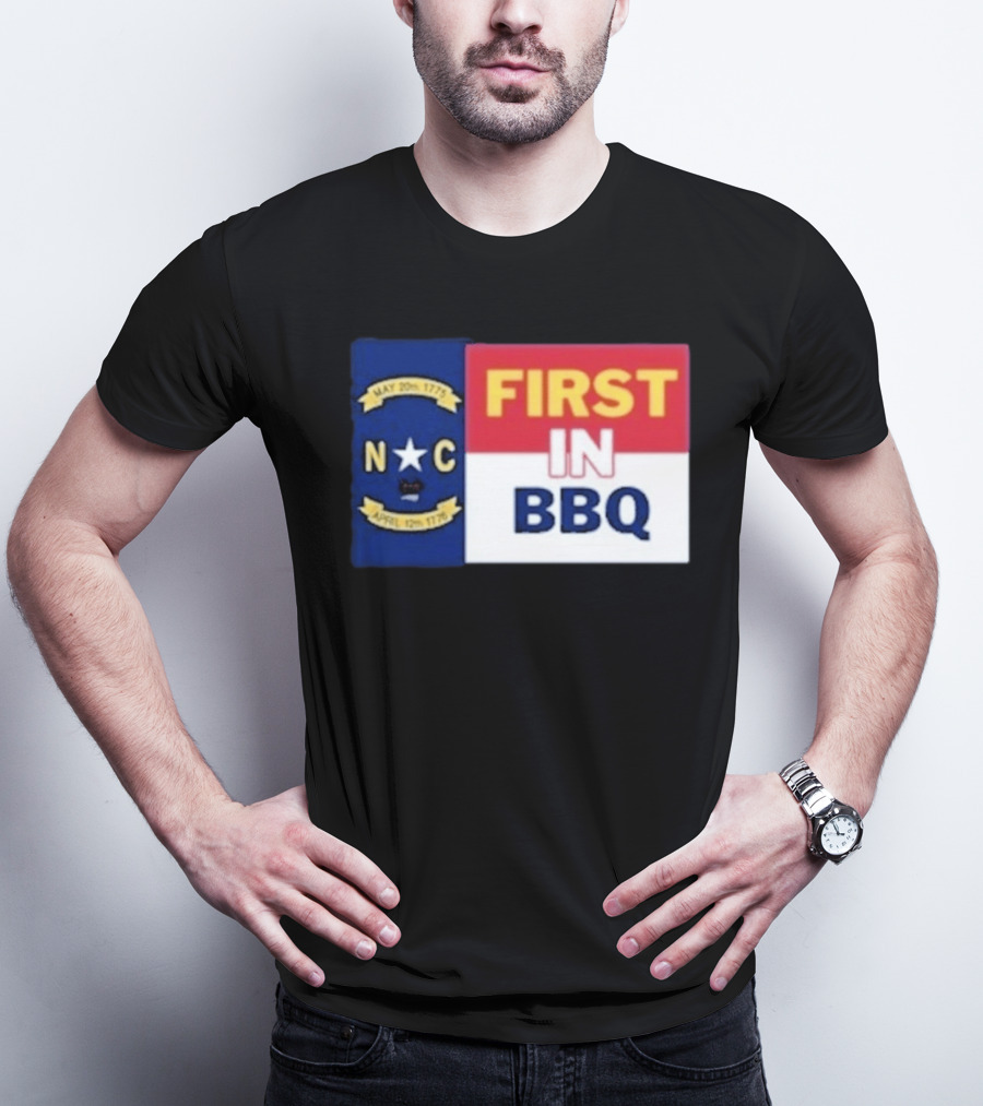 North Carolina May 20th 1775 April 12th 1776 First In BBQ T-Shirt
