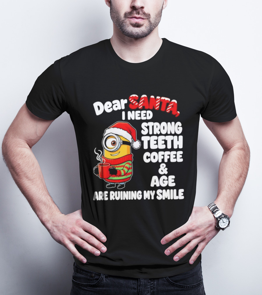 Minion Dear Santa I Need Strong Teeth Coffee And Age Are Ruining My Smile T-Shirt