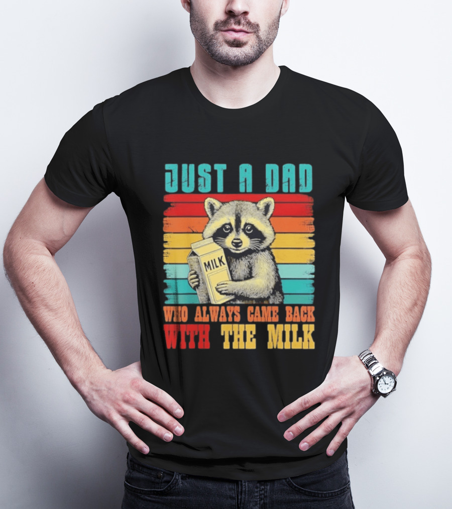 Just A Dad Who Always Came Back With The Milk Raccoon T-Shirt