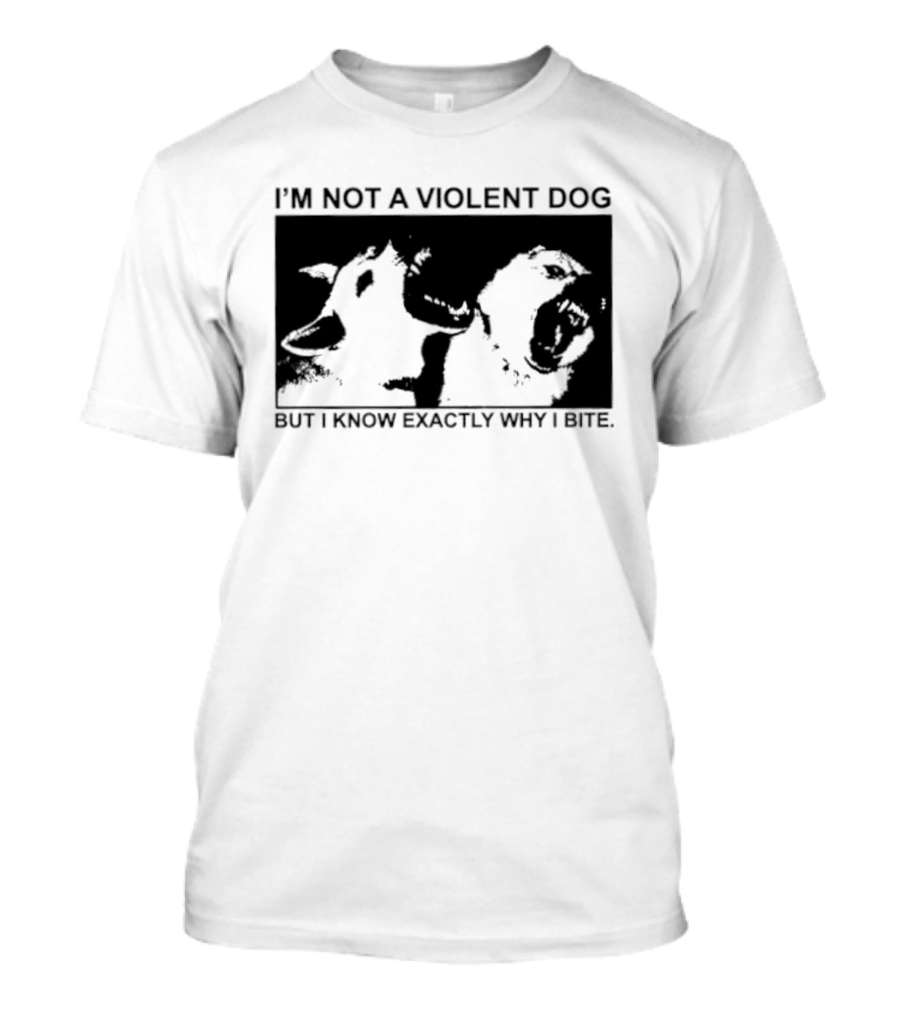 I'm Not A Violent Dog But I Know Exactly Why I Bite T-Shirt