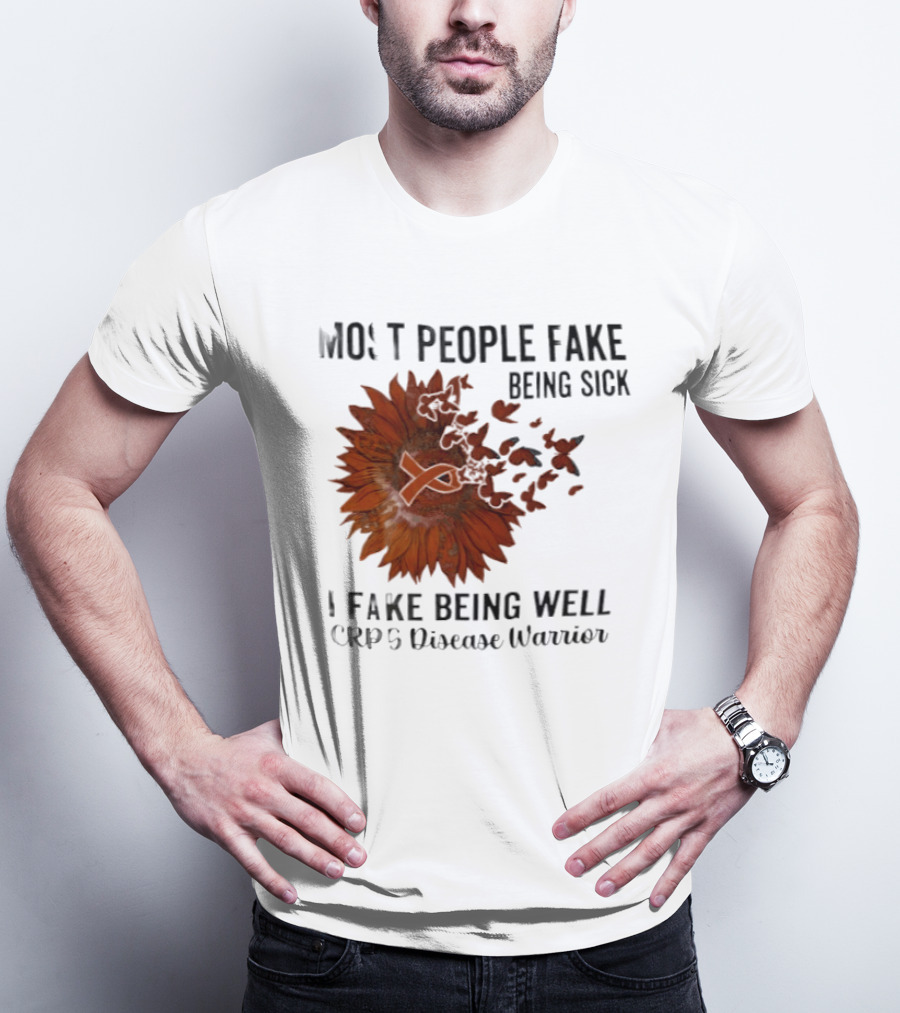 Most People Fake Being Sick I Fake Being Well CRPS Disease Warrior Butterfly Sunflower T-Shirt