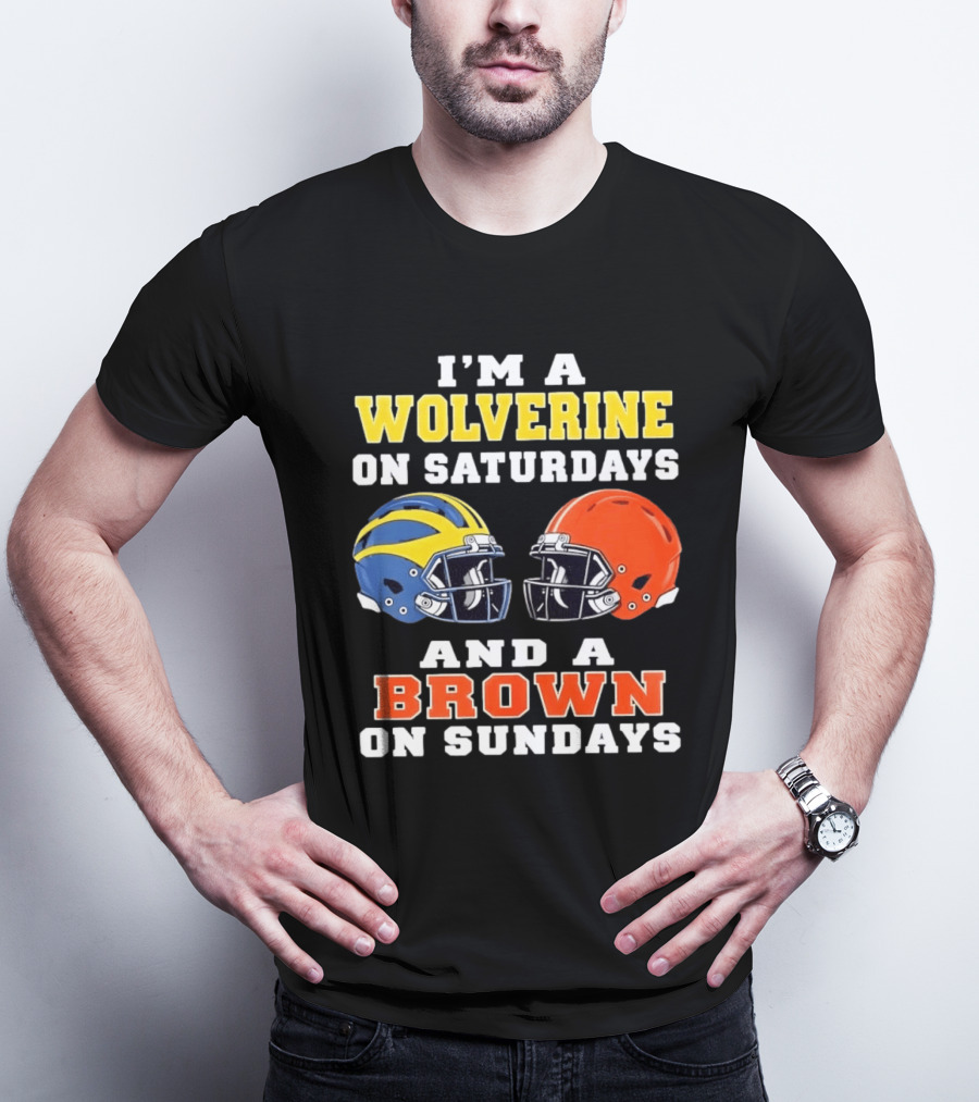 I'm A Wolverine On Saturdays And A Brown On Sundays Football Helmets Michigan Cleveland T-Shirt