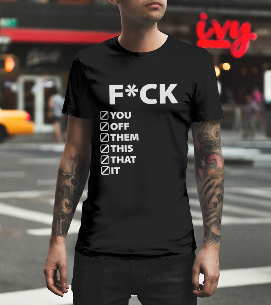 Fck You Off Them This That It Checklist T-Shirt
