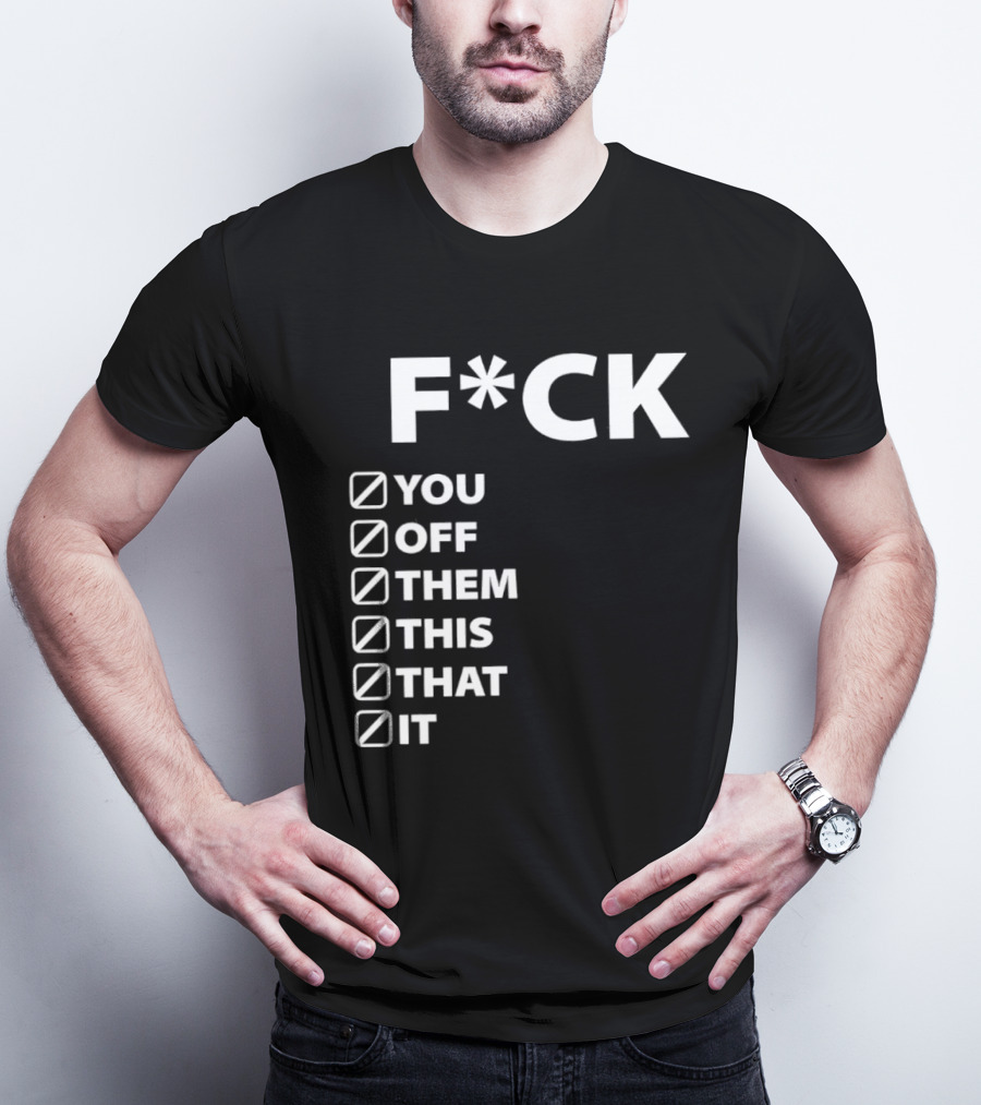 Fck You Off Them This That It Checklist T-Shirt