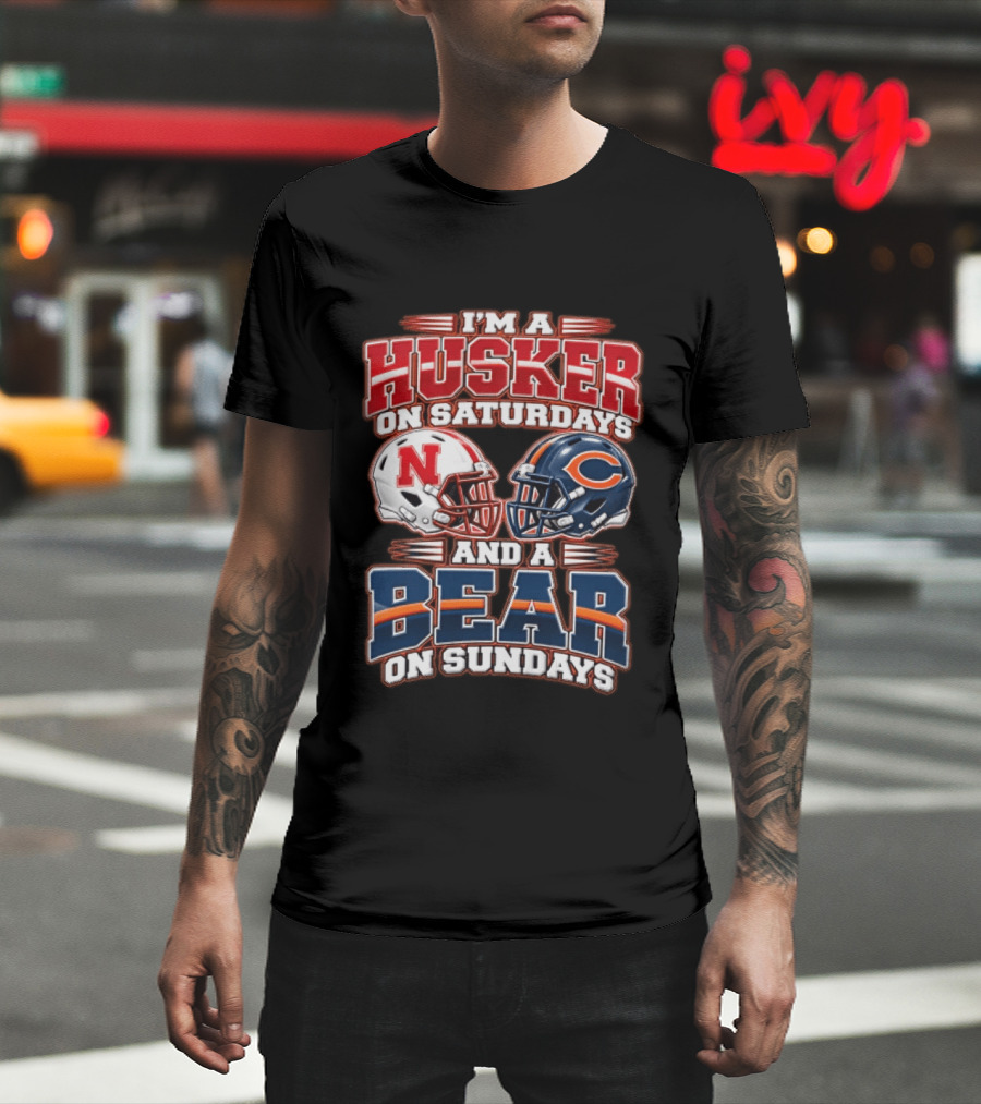 I'm A Husker On Saturdays Nebraska And A Bear On Sundays Chicago T-Shirt