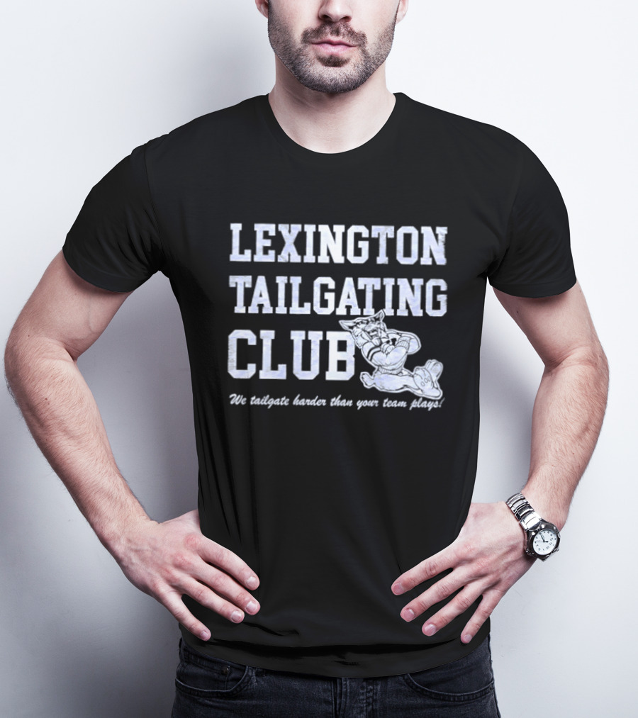 Lexington Tailgating Club Kentucky Wildcats We Tailgate Harder Than Your Team Plays T-Shirt