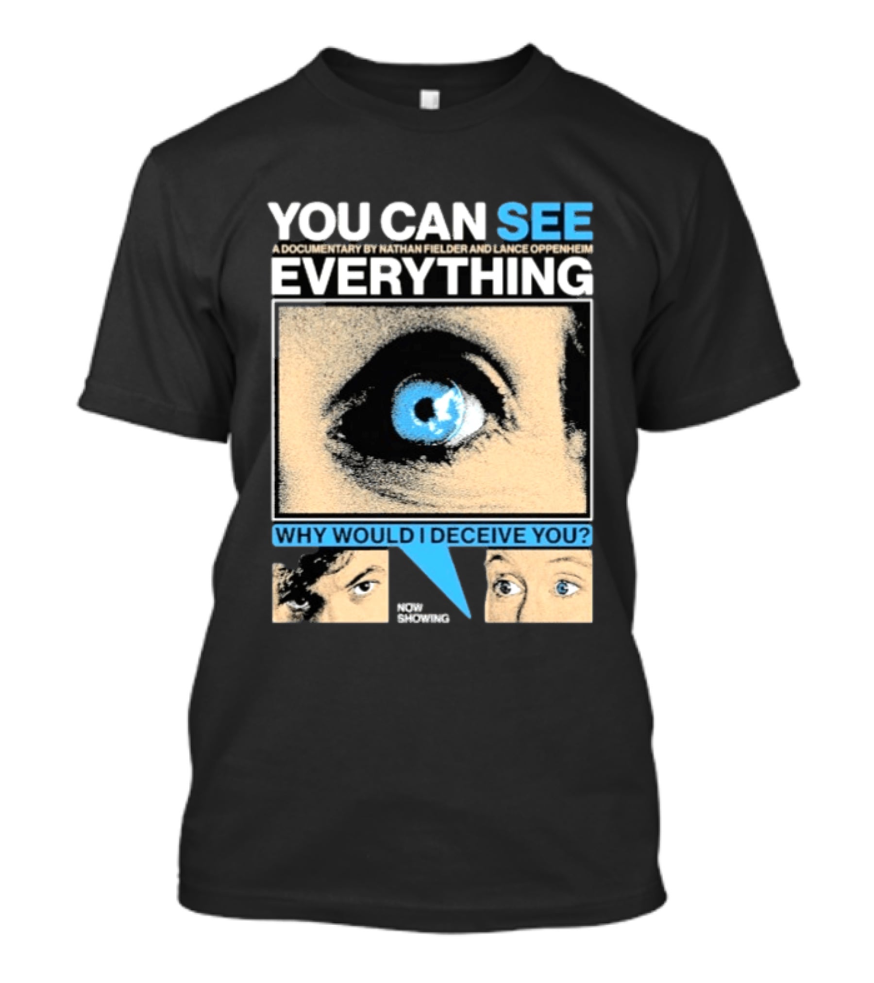 YOU CAN SEE EVERYTHING A Documentary By Nathan Fielder And Lance Oppenheim Why Would I Deceive You Eyes Now Showing T-Shirt