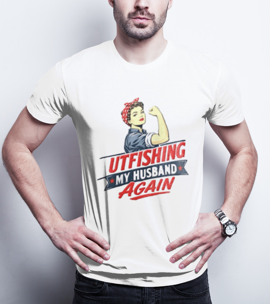 Outfishing My Husband Again Rosie The Riveter Iconic Empowerment T-Shirt
