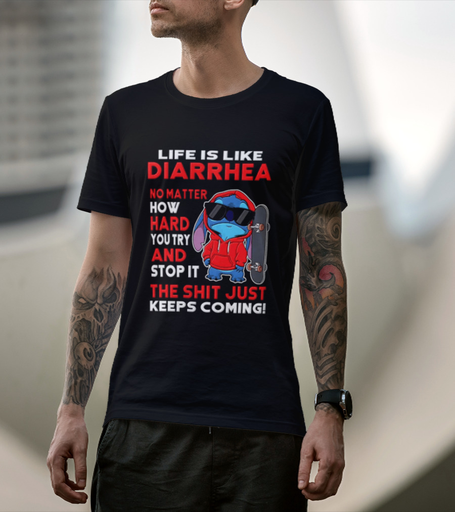 Life Is Like Diarrhea No Matter How Hard You Try And Stop It The Shit Just Keeps Coming Stitch Skateboard T-Shirt