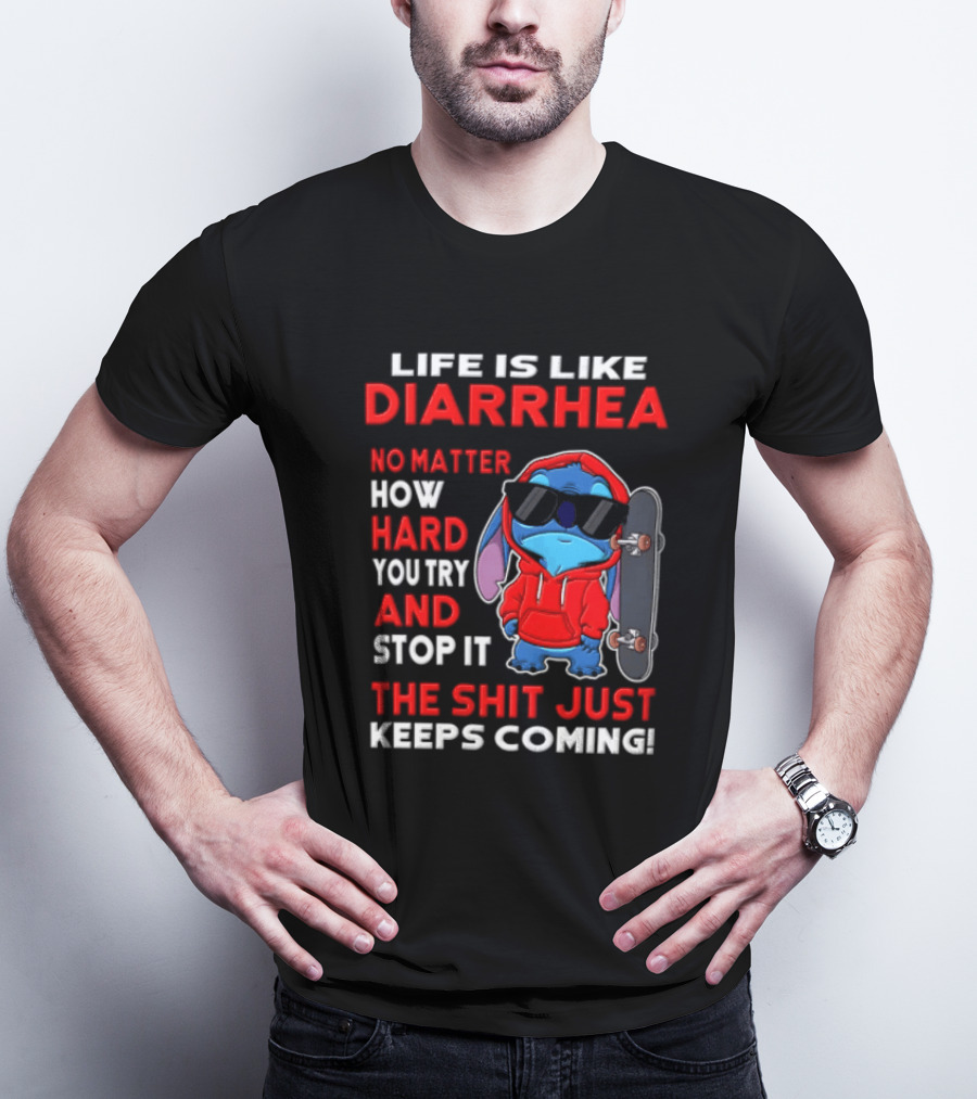 Life Is Like Diarrhea No Matter How Hard You Try And Stop It The Shit Just Keeps Coming Stitch Skateboard T-Shirt