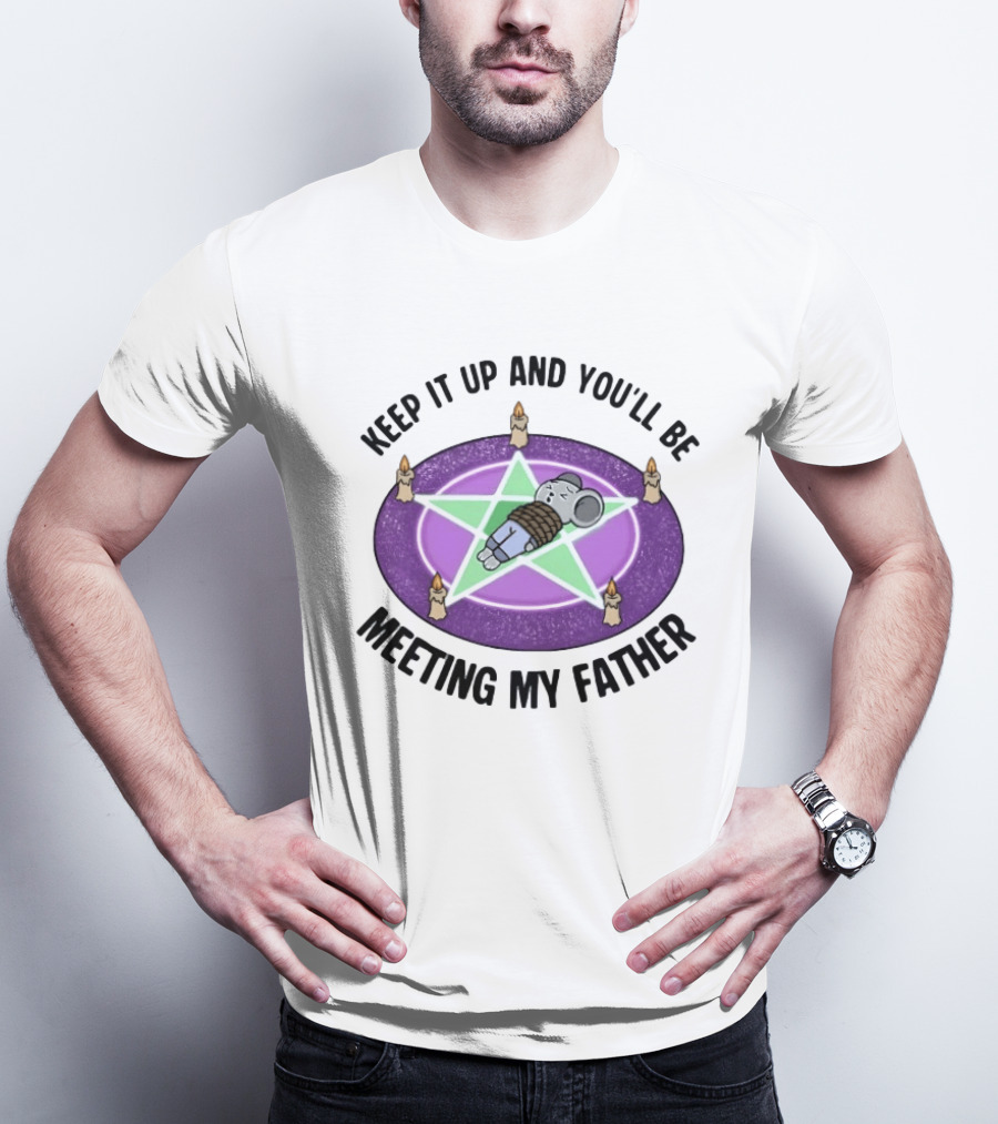 Keep It Up And You'll Be Meeting My Father Pentagram Ritual Elephant T-Shirt