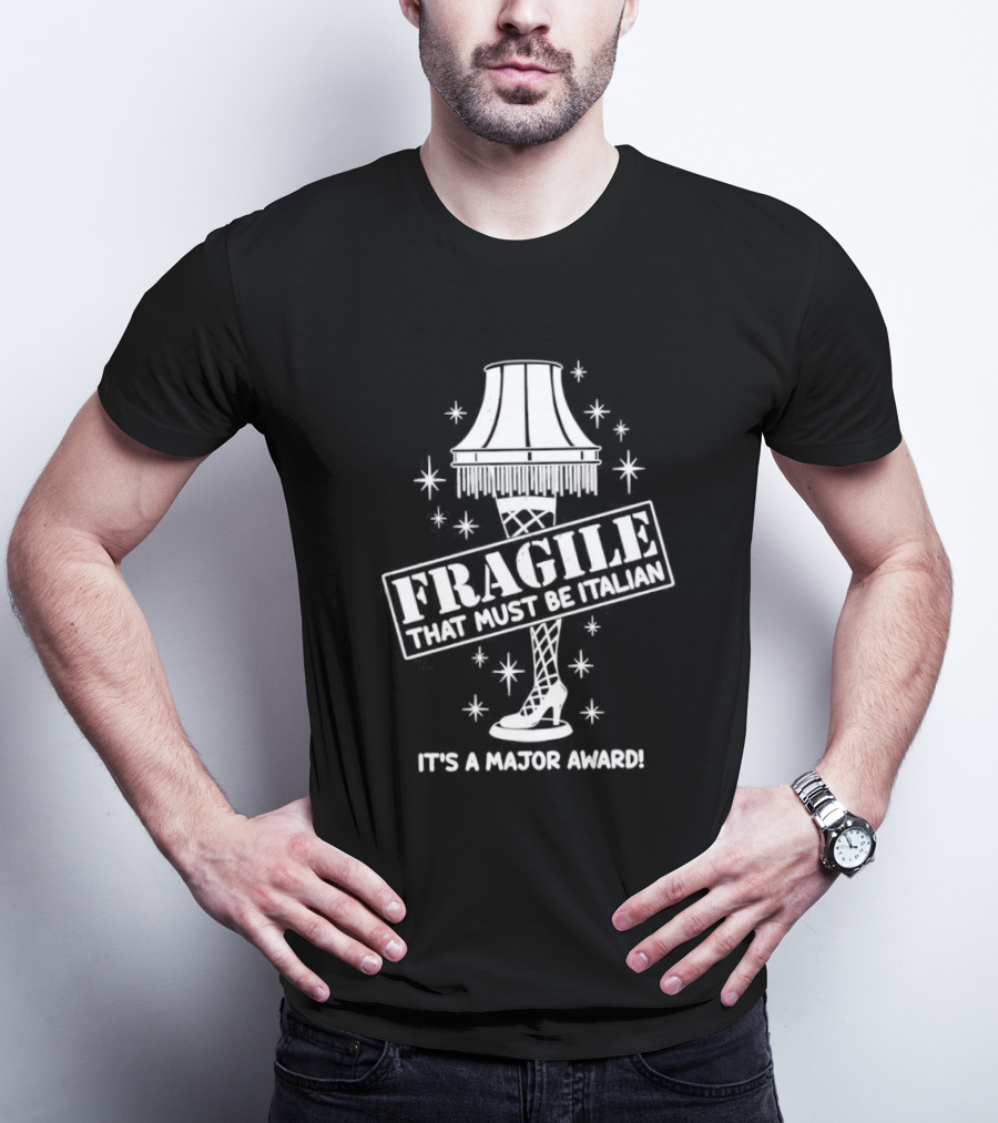 A Christmas Story Fragile That Must Be Italian Leg Lamp Major Award T-Shirt