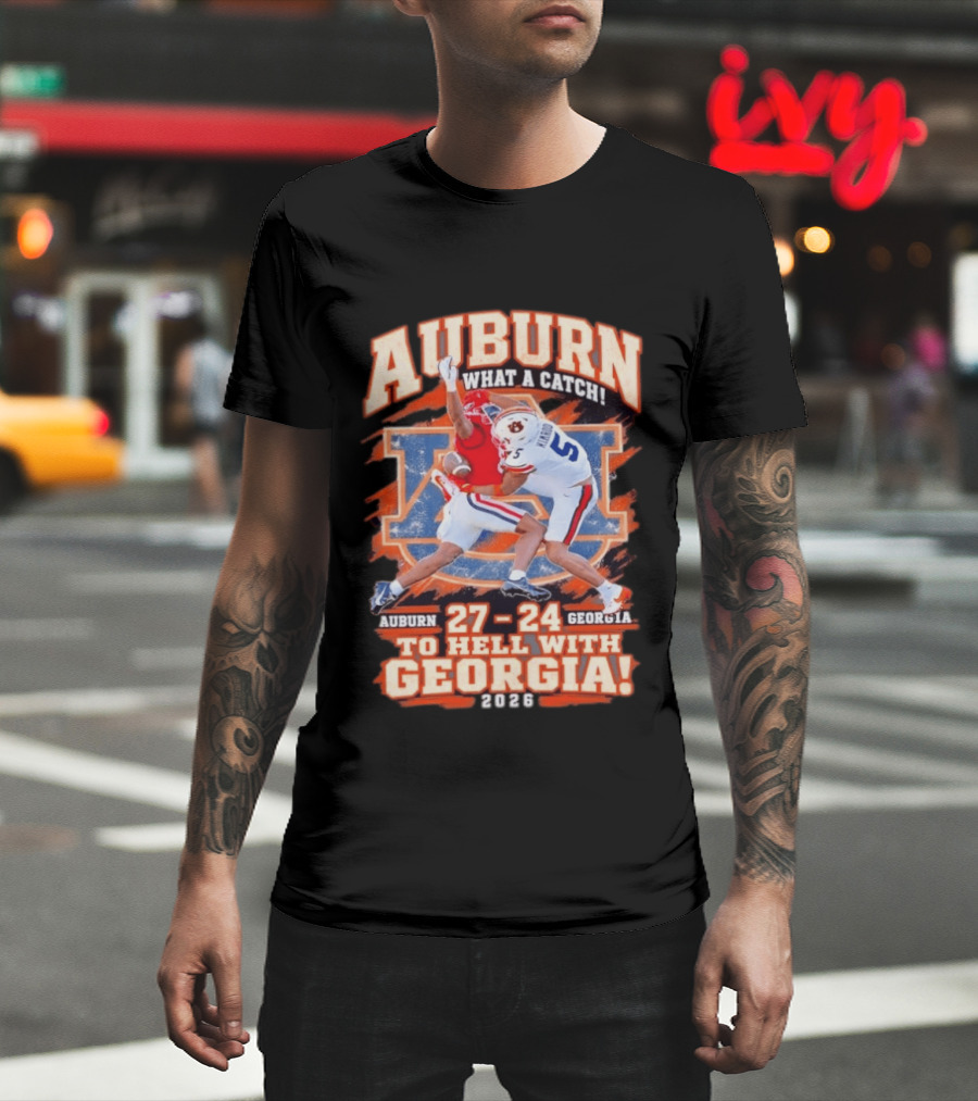 Auburn What A Catch 27 24 To Hell With Georgia 2026 T-Shirt