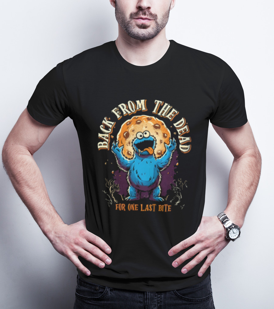 Back From The Dead Cookie Monster Parody For One Last Bite T-Shirt