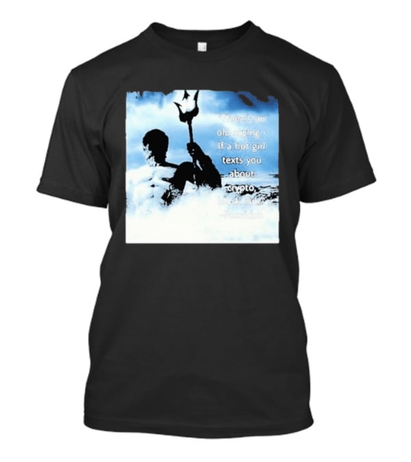 Elon Musk Poseidon Crypto Quote If A Hot Girl Texts You Block Him T-Shirt