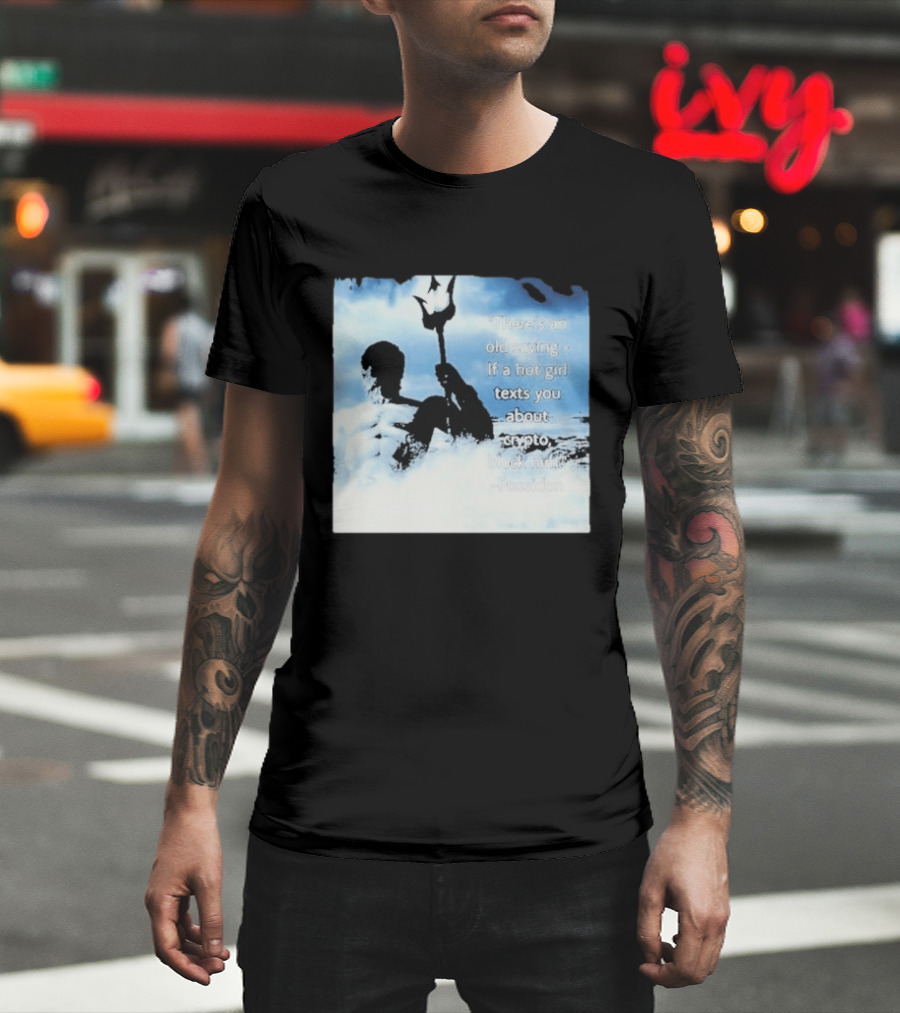 Elon Musk Poseidon Crypto Quote If A Hot Girl Texts You Block Him T-Shirt