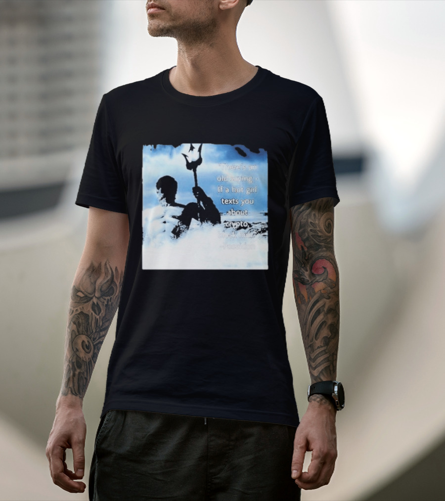 Elon Musk Poseidon Crypto Quote If A Hot Girl Texts You Block Him T-Shirt