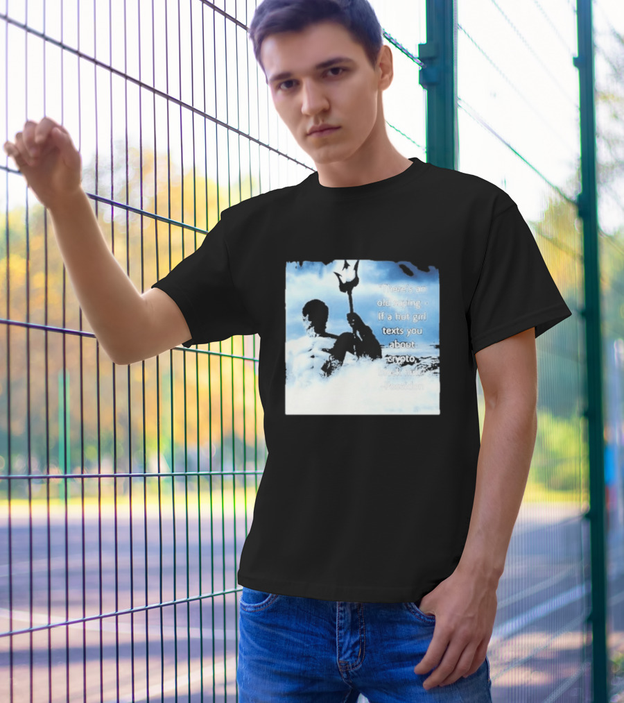 Elon Musk Poseidon Crypto Quote If A Hot Girl Texts You Block Him T-Shirt