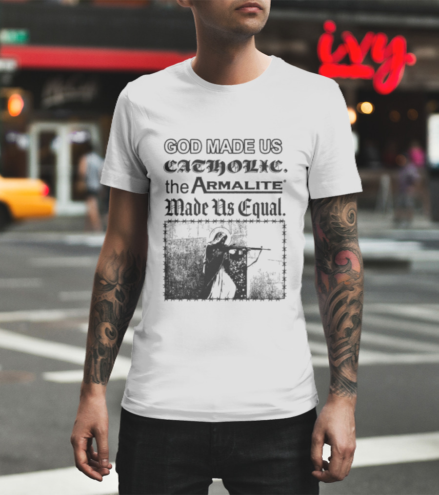 Spicebag Store God Made Us Catholic Armalite Made Us Equal T-Shirt